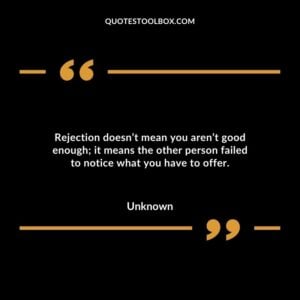 Rejection doesn’t mean you aren’t good enough; it means the other ...