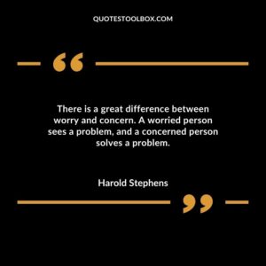 There is a great difference between worry and concern. A worried person ...