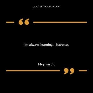 I’m always learning I have to