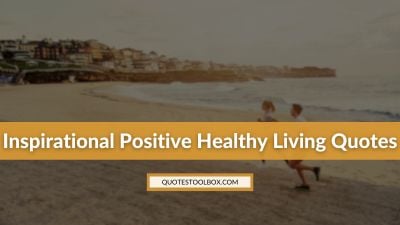213 Inspirational Positive Healthy Living Quotes