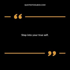 Step into your true self.