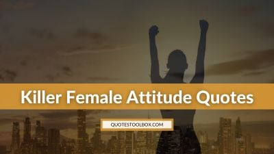 369 Powerful Killer Female Attitude Quotes (Strong)
