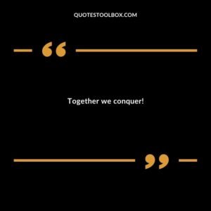 Together we conquer