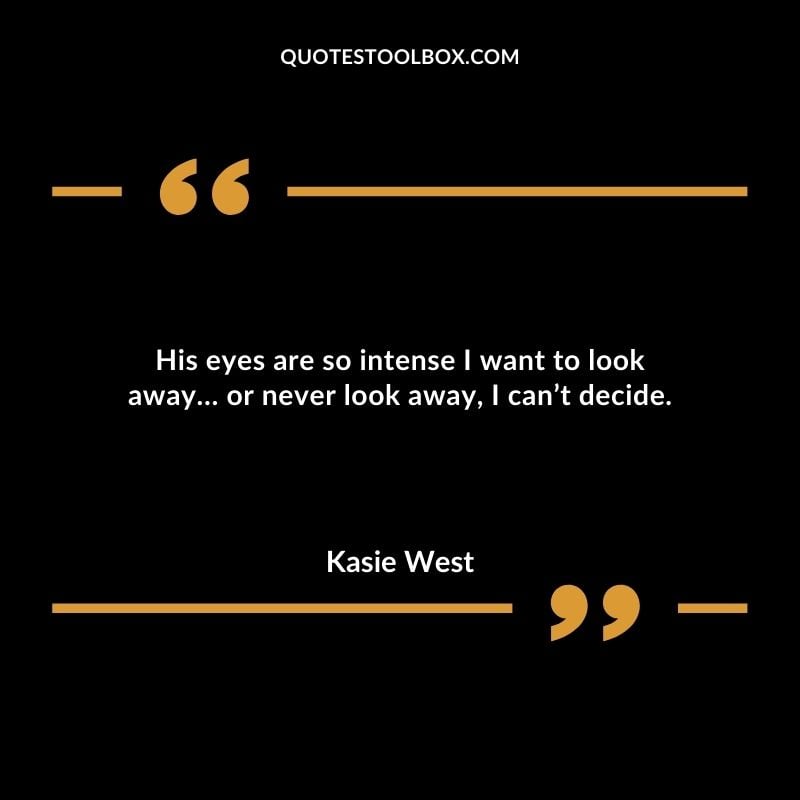 His eyes are so intense I want to look away… or never look away, I can ...