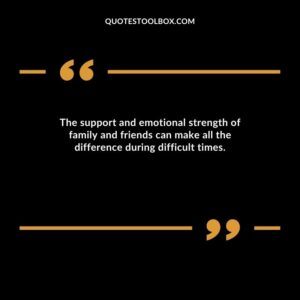 The support and emotional strength of family and friends can make all ...