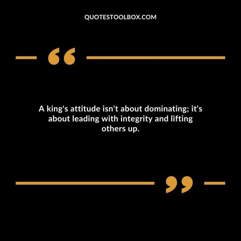 147 Inspirational King Attitude Quotes (Empowering)