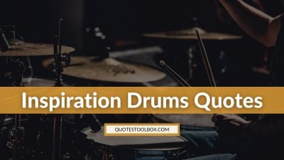 285 Inspiration Drums Quotes (Legendary Drummers)