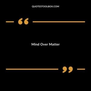 Mind Over Matter