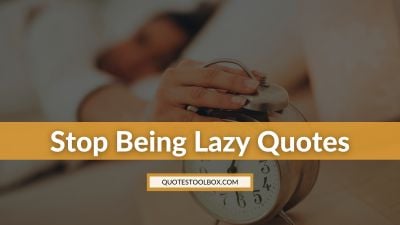 Ultimate List of 151 Stop Being Lazy Quotes (Overcome)