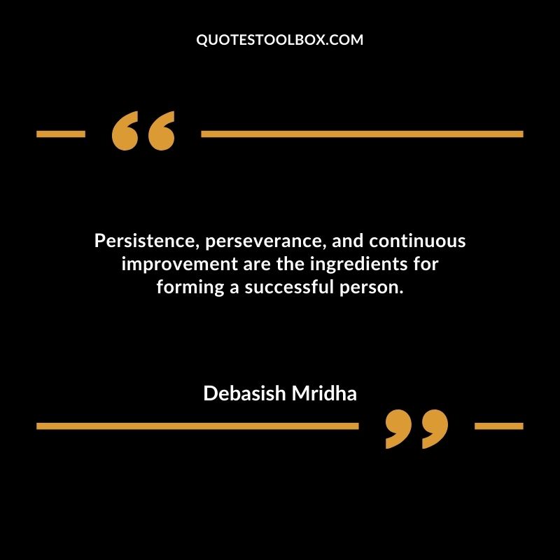 Persistence, perseverance, and continuous improvement are the ...