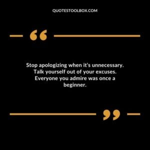 Stop apologizing when its unnecessary. Talk yourself out of your ...