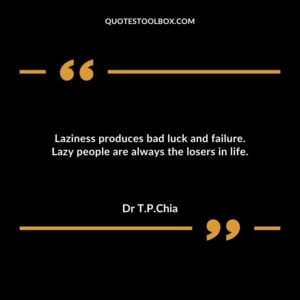 Laziness produces bad luck and failure. Lazy people are always the ...