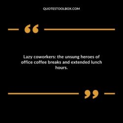 121 Insanely Funny Lazy Coworker Quotes (Humor)
