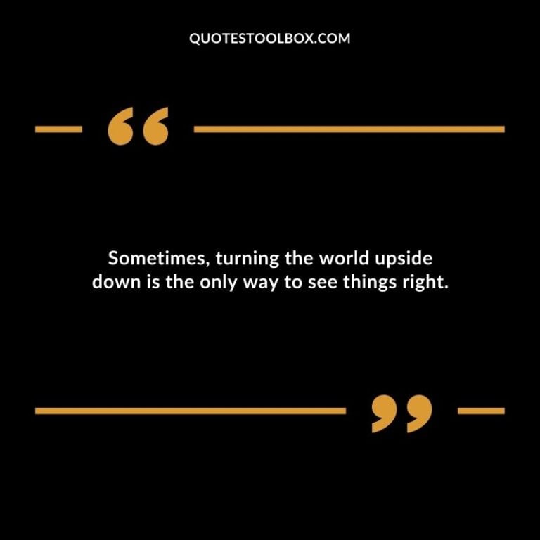 103 Upside Down Shift Perspective Quotes (Paradigm)