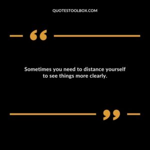 137 Top Distance Yourself Quotes (from Negatives)