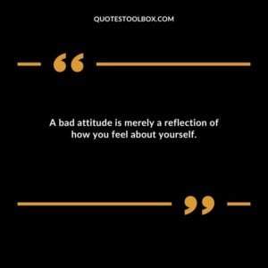 87 Bad Attitude Quotes (Turn Negative to Positive)