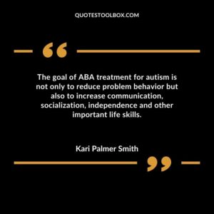 The goal of ABA treatment for autism is not only to reduce problem ...