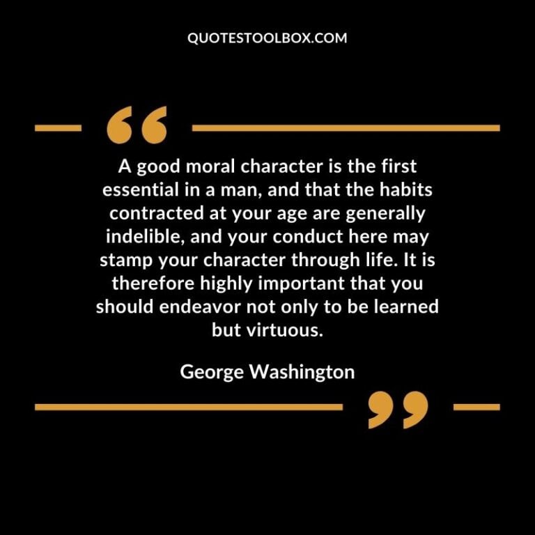A good moral character is the first essential in a man, and that the ...