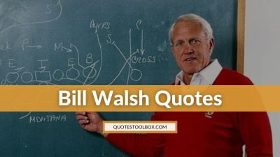 122 Thought Provoking Bill Walsh Quotes (Leader)