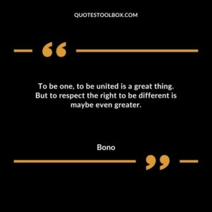 To be one to be united is a great thing. But to respect the right to be ...